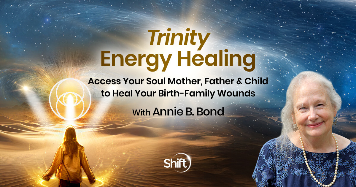 Trinity Energy Healing with Annie B. Bond | The Shift Network