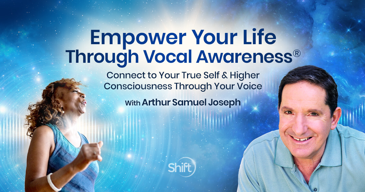 Empower Your Life Through Vocal Awareness® with Arthur Samuel Joseph ...