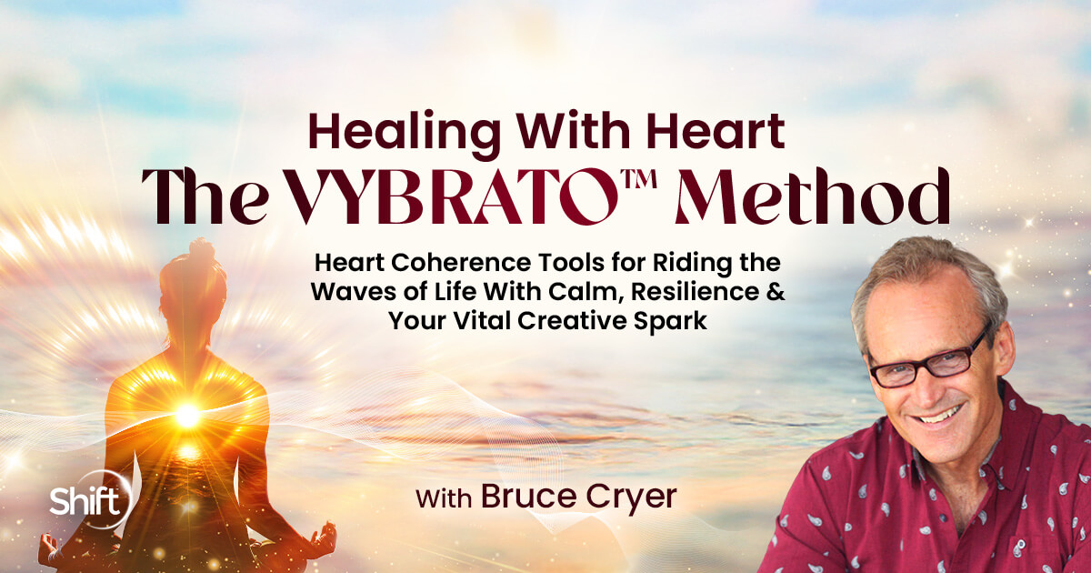 Healing With Heart — The VYBRATO Method With Bruce Cryer | The Shift Network