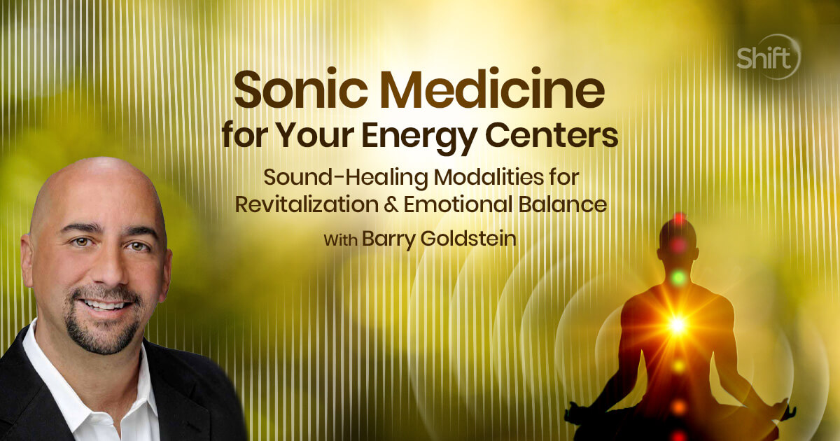 Sonic Medicine for Your Energy Centers With Barry Goldstein | The Shift ...