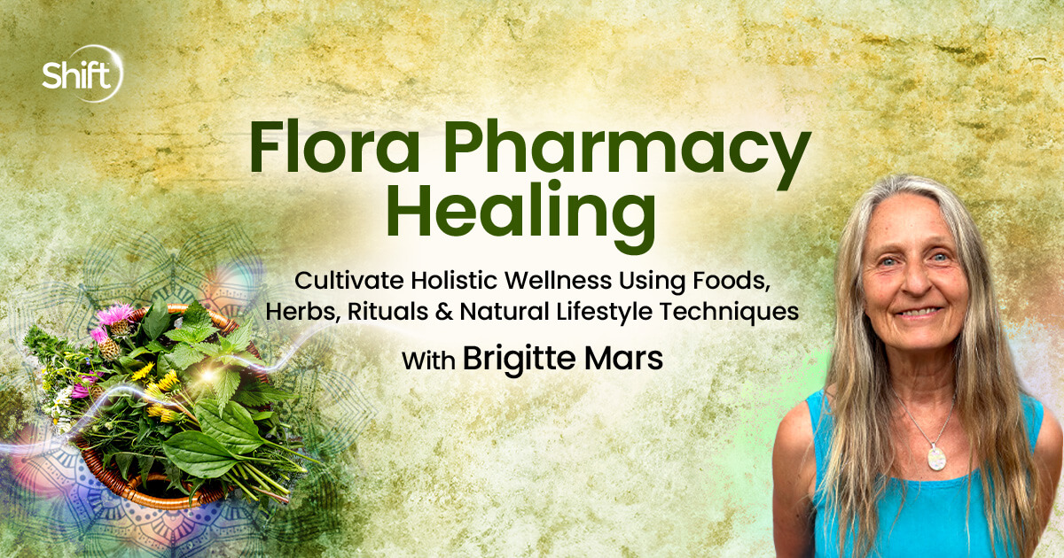 Flora Pharmacy Healing with Brigitte Mars | The Shift Network