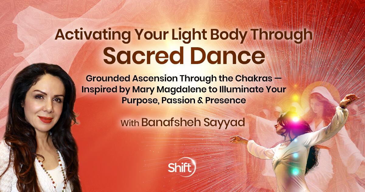 Activating Your Light Body Through Sacred Dance with Banafsheh Sayyad ...