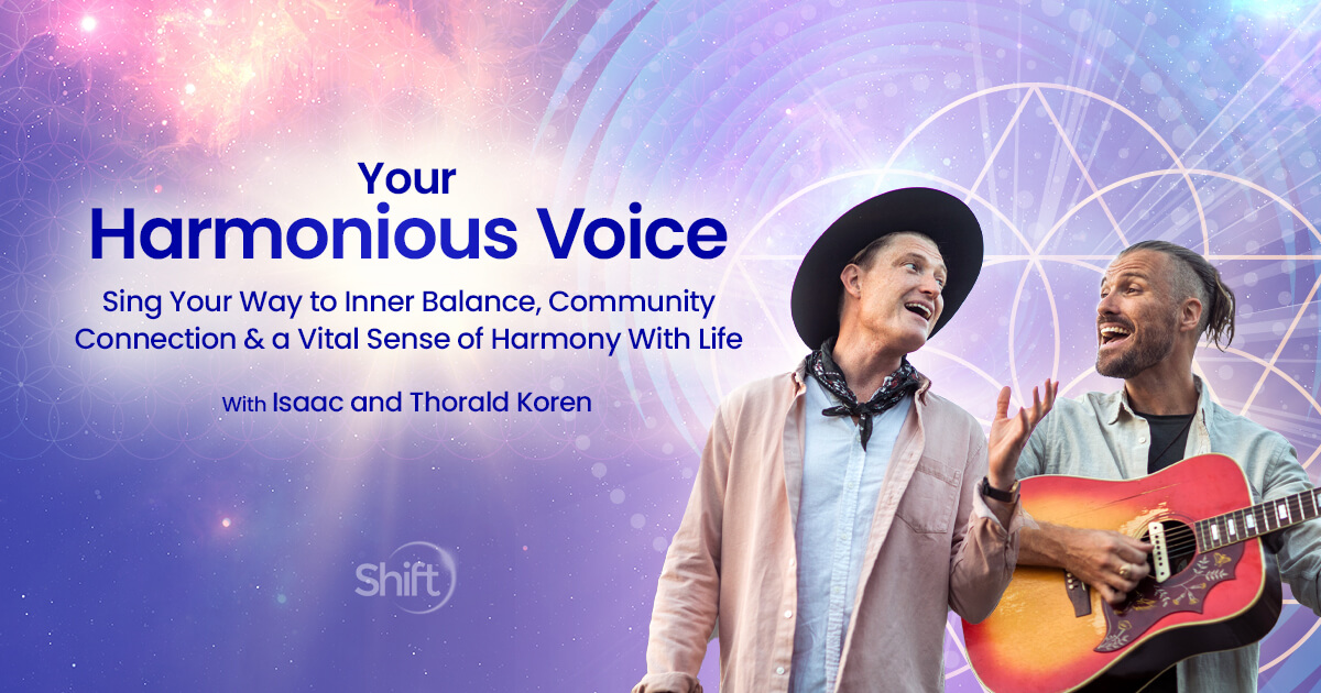 Your Harmonious Voice with Isaac and Thorald Koren | The Shift Network
