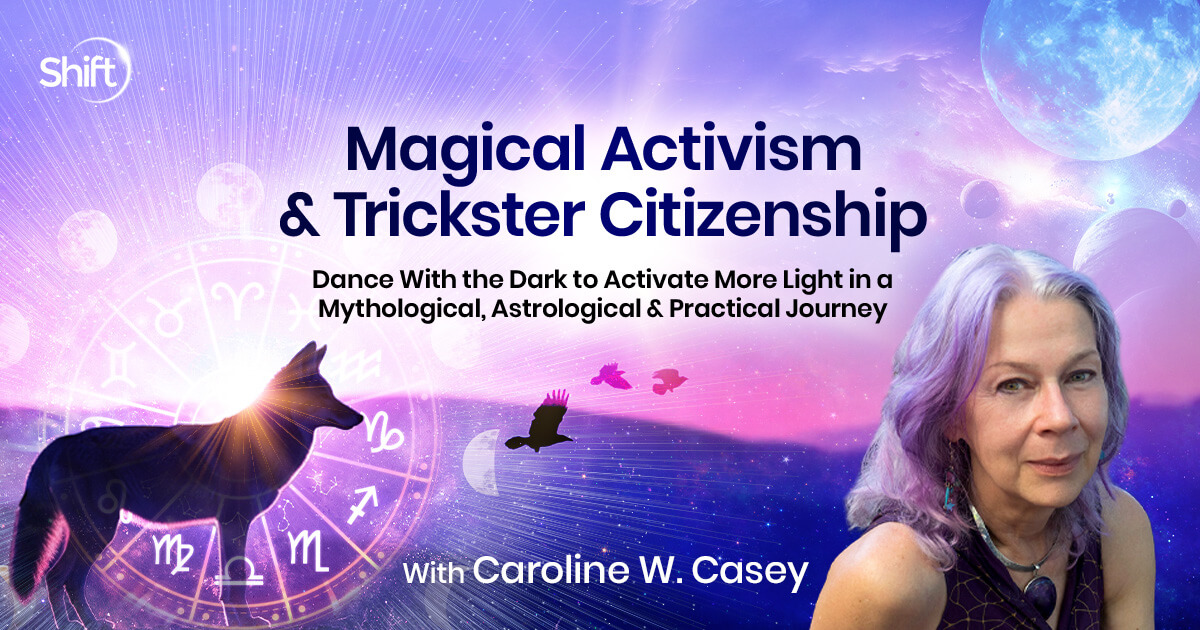 Magical Activism & Trickster Citizenship With Caroline Casey | The Shift Network