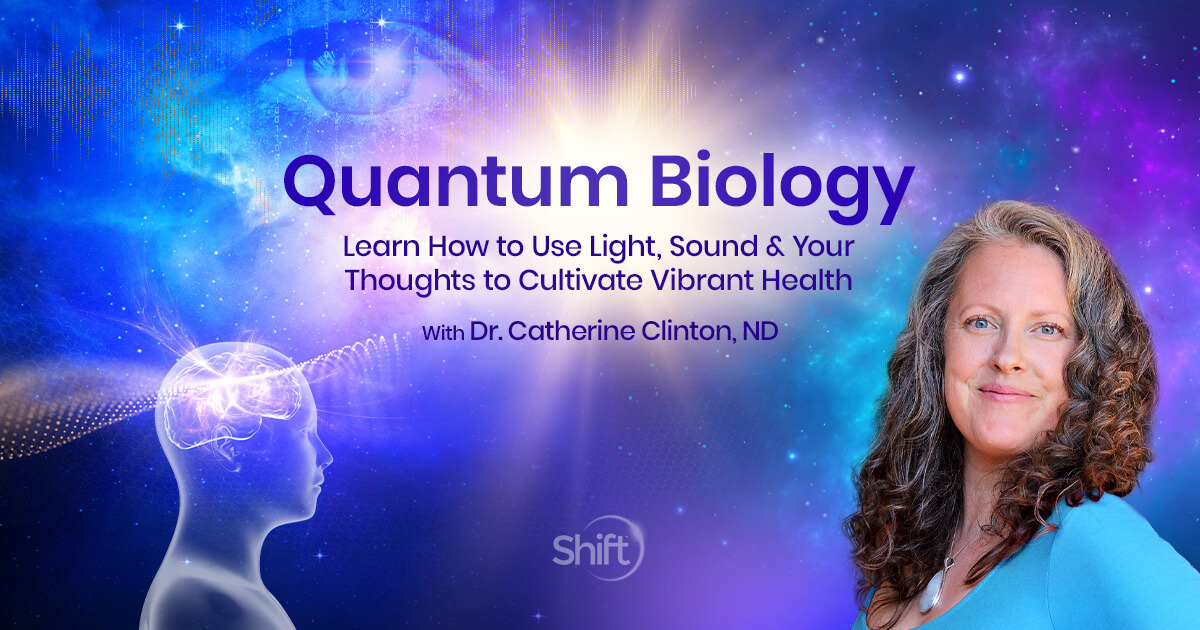 Quantum Biology with Dr. Catherine Clinton, ND | The Shift Network