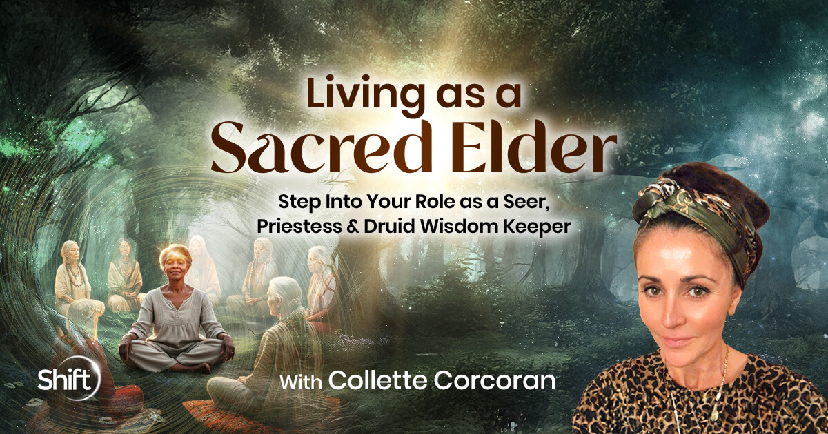 Living as a Sacred Elder With Collette Corcoran | The Shift Network