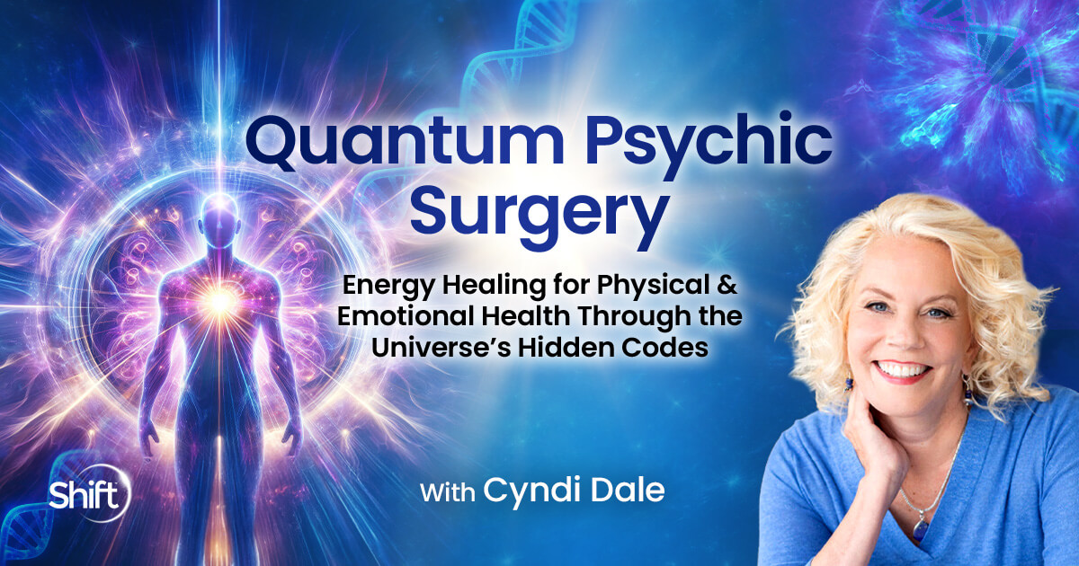 Quantum Psychic Surgery with Cyndi Dale | The Shift Network