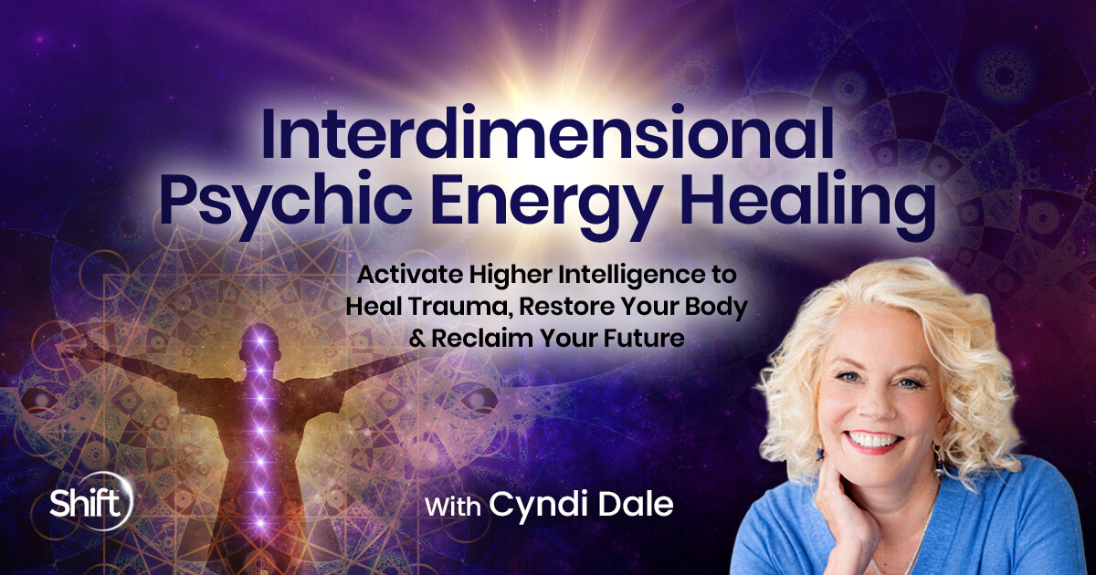 Interdimensional Psychic Energy Healing With Cyndi Dale | The Shift Network