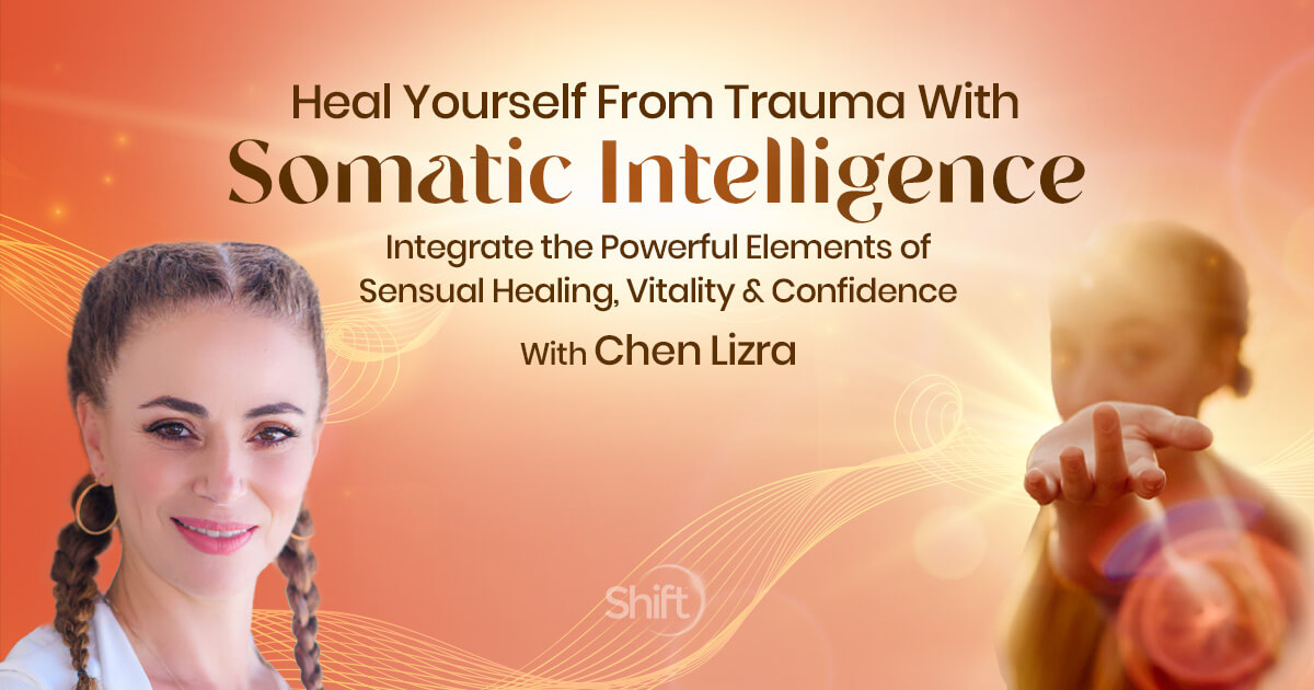 Heal Yourself From Trauma With Somatic Intelligence with Chen Lizra ...