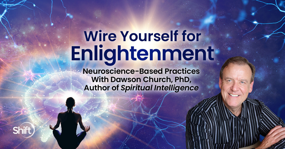 Wire Yourself for Enlightenment With Dawson Church | The Shift Network