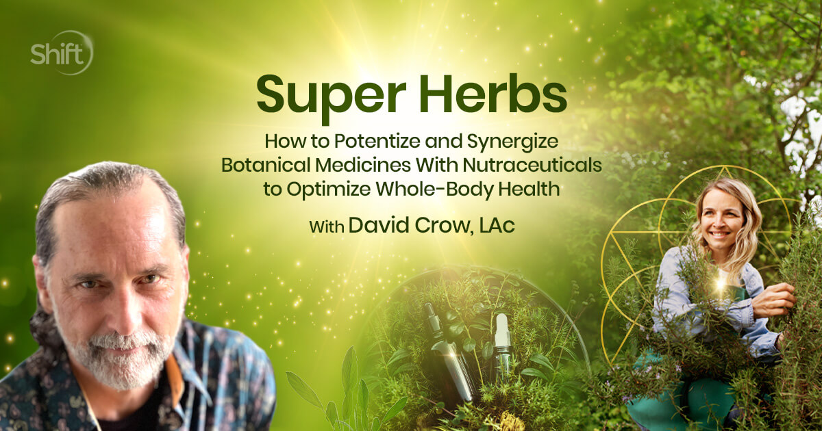 Super Herbs with David Crow, LAc | The Shift Network