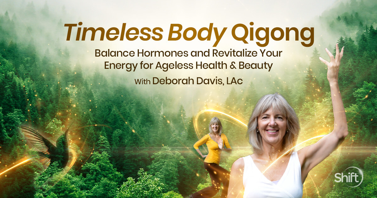 Timeless Body Qigong with Deborah Davis | The Shift Network