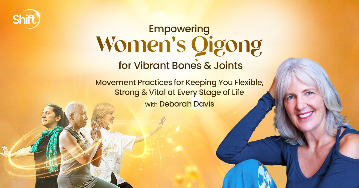 Empowering Women’s Qigong for Vibrant Bones & Joints with Deborah Davis ...