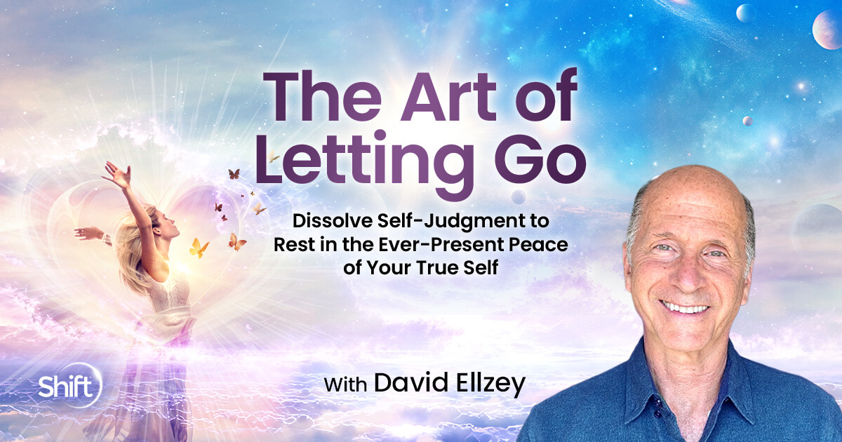 The Art of Letting Go With David Ellzey | The Shift Network