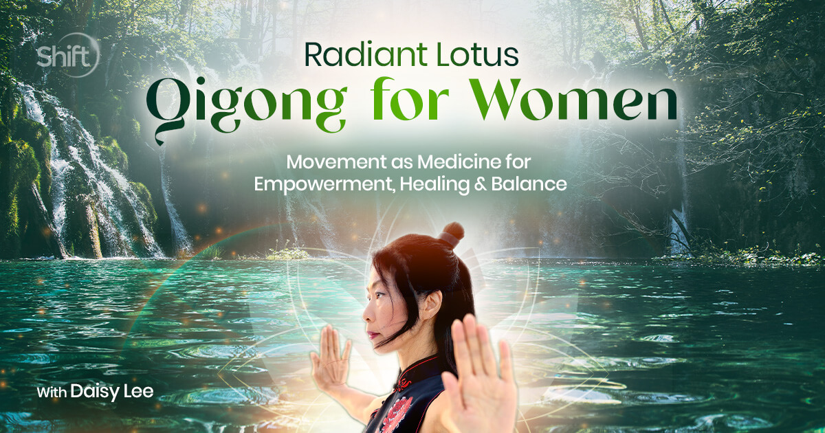 Radiant Lotus Qigong for Women with Daisy Lee | The Shift Network