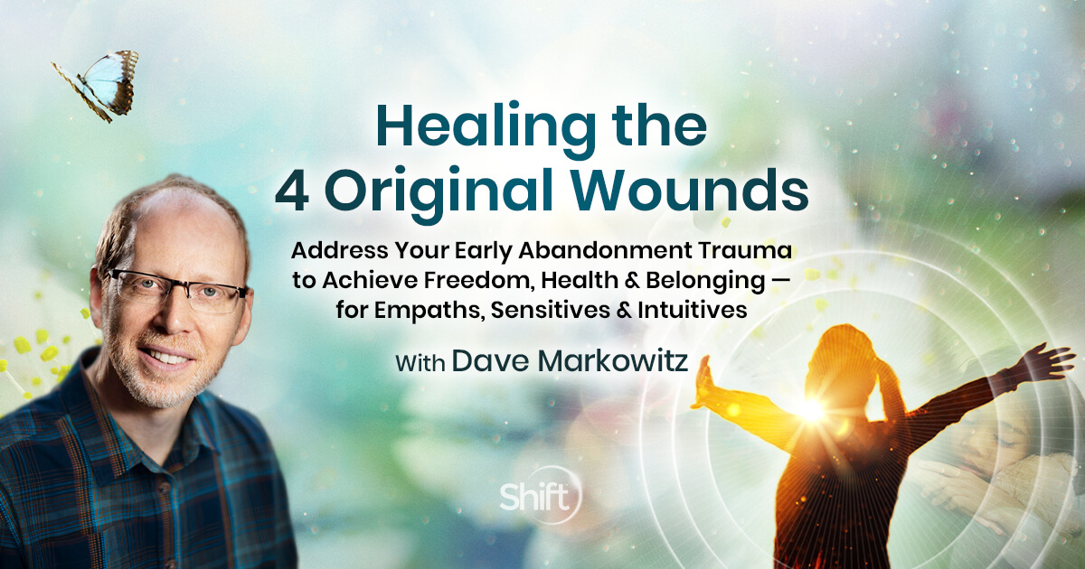 Healing the 4 Original Wounds With Dave Markowitz | The Shift Network