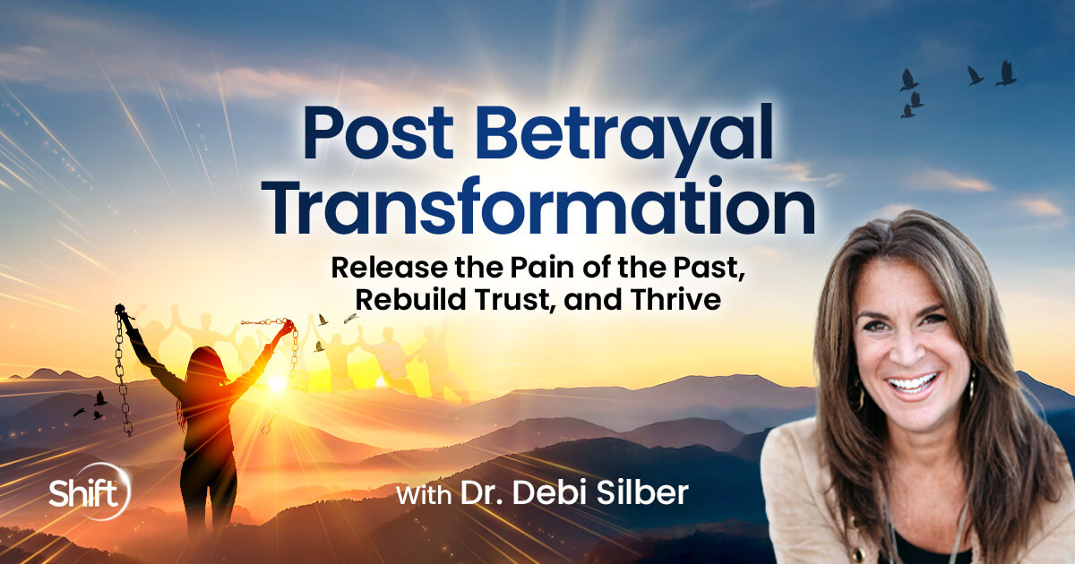 Post Betrayal Transformation with Debi Silber | The Shift Network