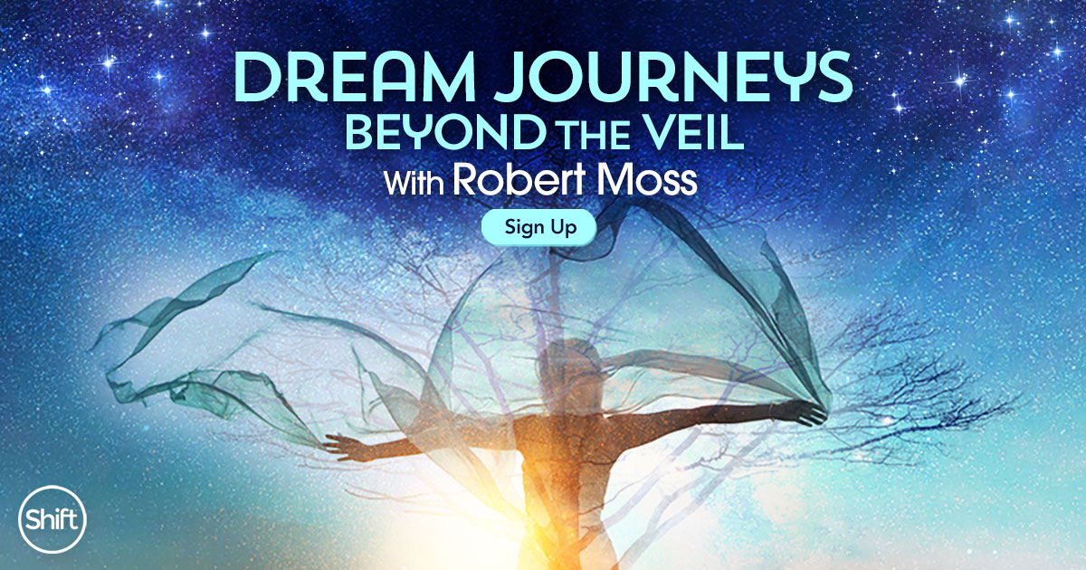 Dream Journeys Beyond the Veil With Robert Moss | The Shift Network