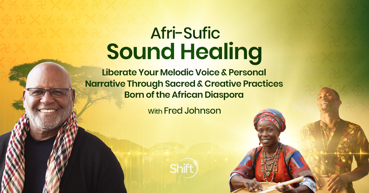 Afri-Sufic Sound Healing with Frederick Johnson | The Shift Network