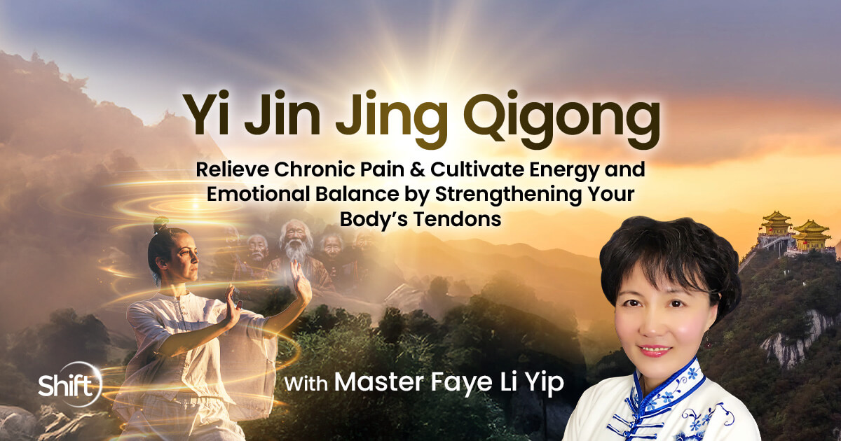 Yi Jin Jing Qigong With Master Faye Li Yip | The Shift Network