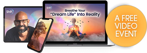 Breathe Your “Dream Life” Into Reality | The Shift Network