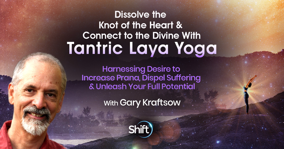Dissolve the Knot of the Heart & Connect to the Divine With Tantric Laya Yoga With Gary Kraftsow ...