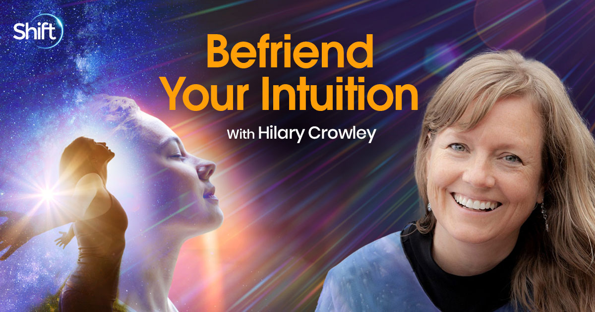 Befriend Your Intuition with Hilary Crowley | The Shift Network