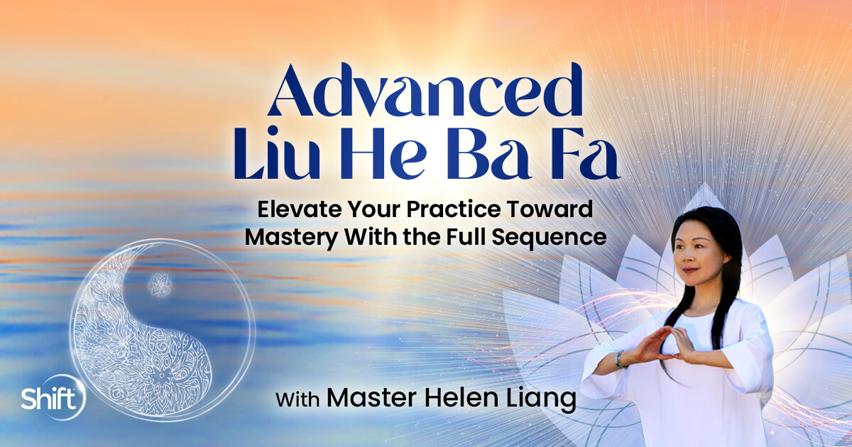 Advanced Liu He Ba Fa with Master Helen Liang | The Shift Network