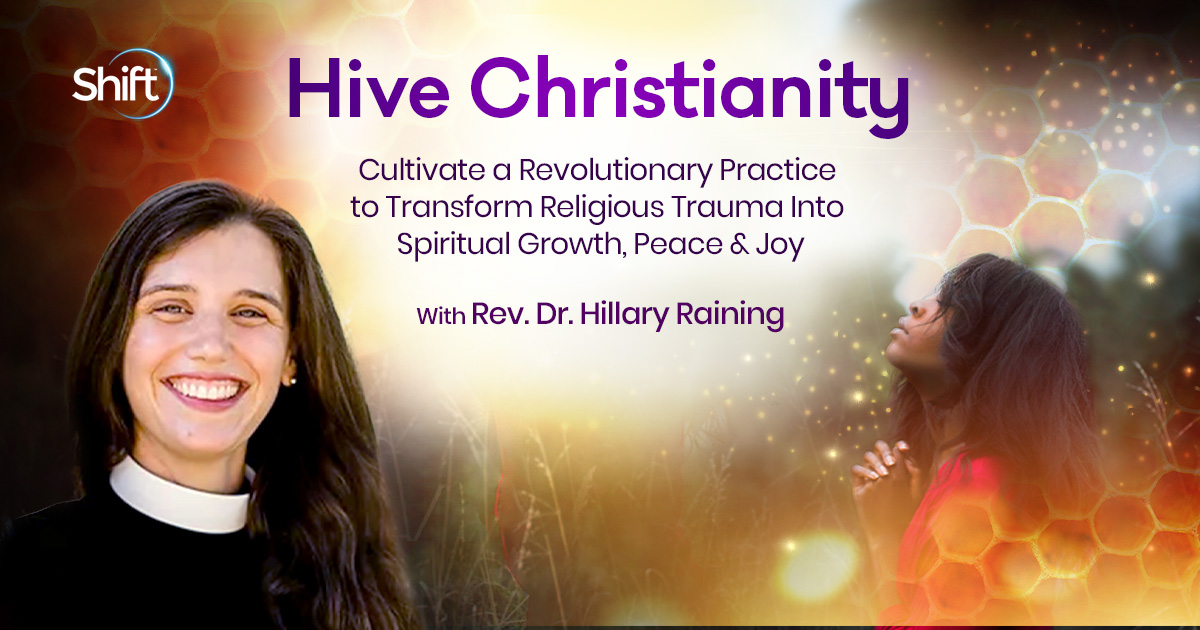 Hive Christianity With Rev. Dr. Hillary Raining | The Shift Network
