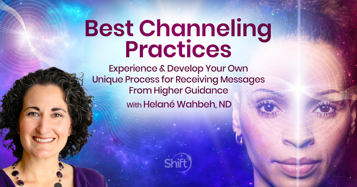 Best Channeling Practices with Helané Wahbeh, ND | The Shift Network