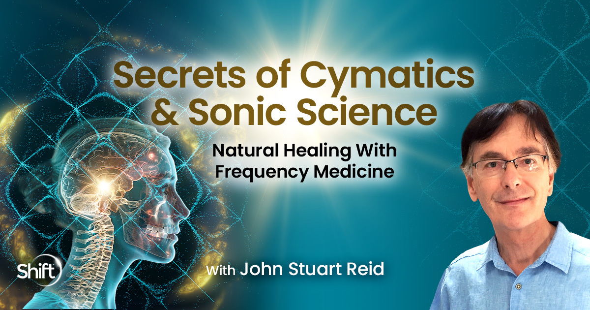 Secrets of Cymatics & Sonic Science with John Stuart Reid | The Shift ...