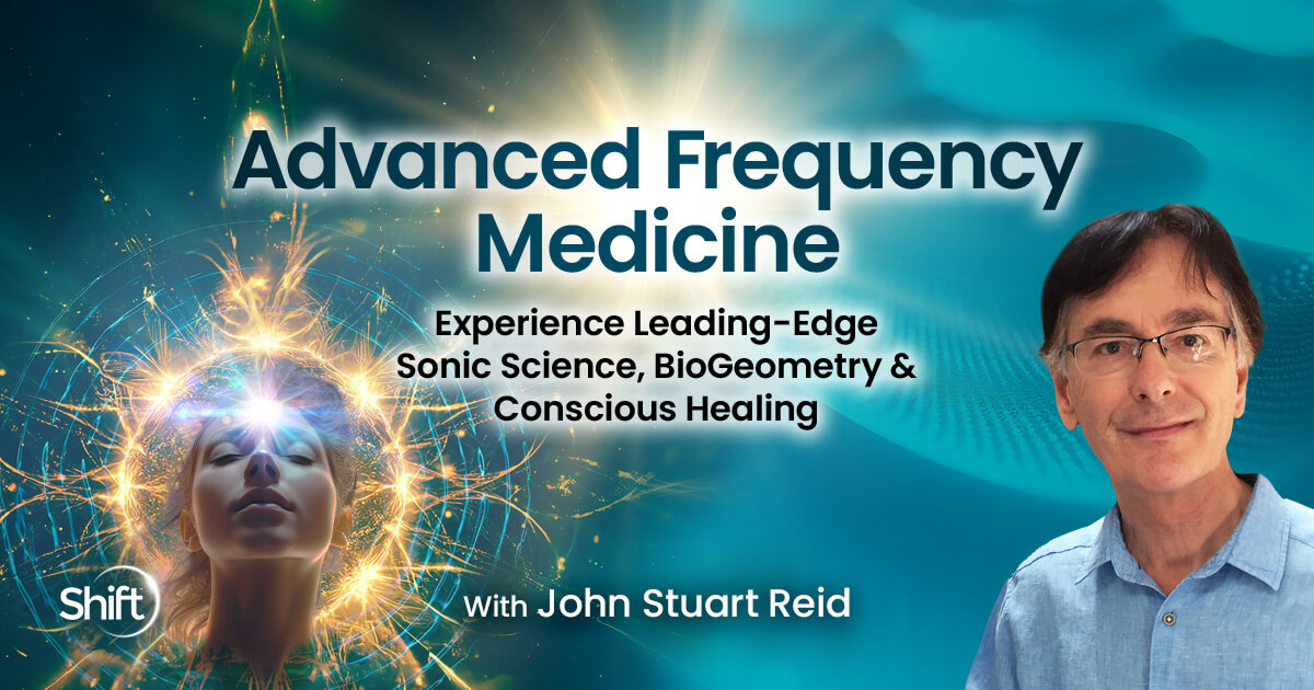 Advanced Frequency Medicine With John Stuart Reid | The Shift Network