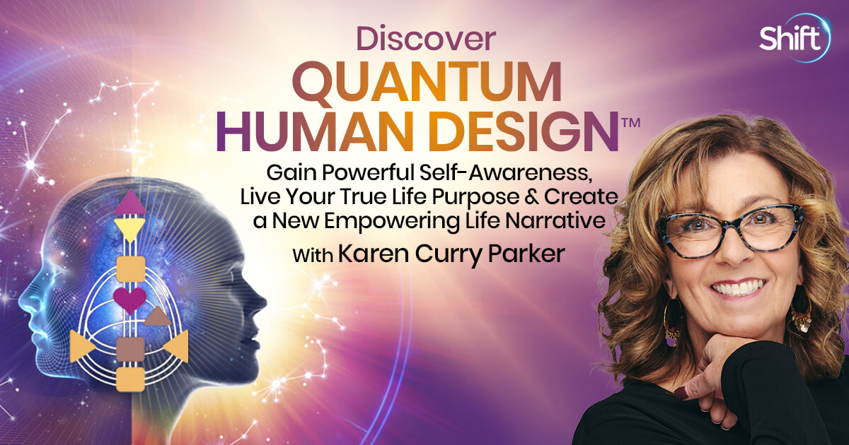Discover Quantum Human Design™ With Karen Curry Parker | The Shift Network