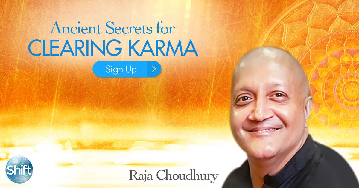Ancient Secrets for Clearing Karma with Raja Choudhury | The Shift Network