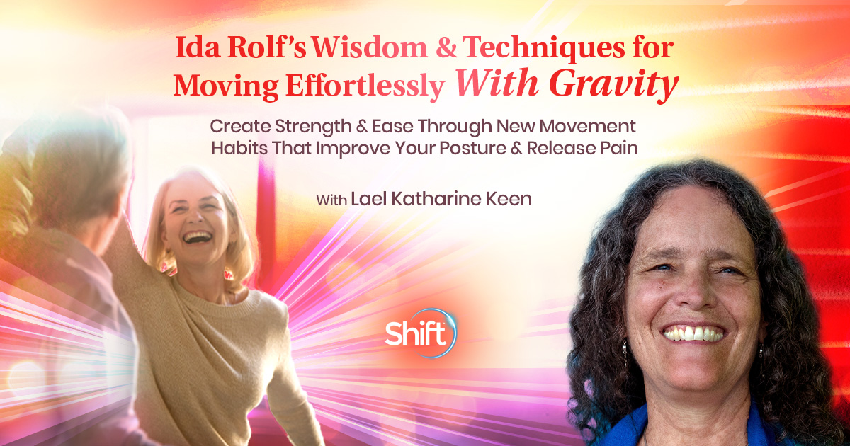 Ida Rolf’s Wisdom & Techniques for Moving Effortlessly With Gravity ...
