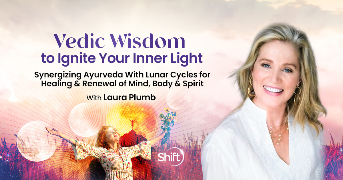 Vedic Wisdom to Ignite Your Inner Light with Laura Plumb | The Shift ...