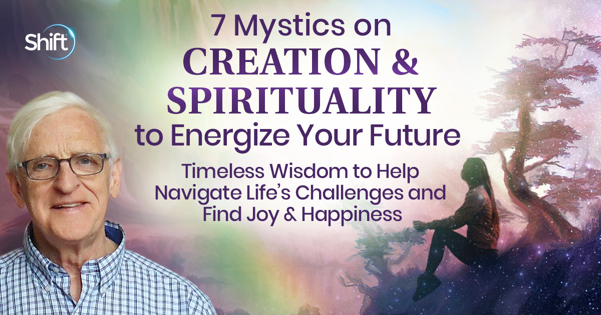 7 Mystics on Creation & Spirituality to Energize Your Future with ...