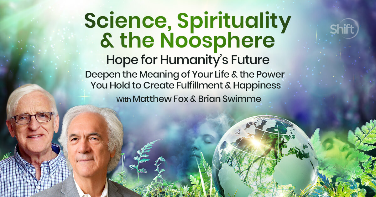 Science, Spirituality & the Noosphere: Hope for Humanity’s Future With ...