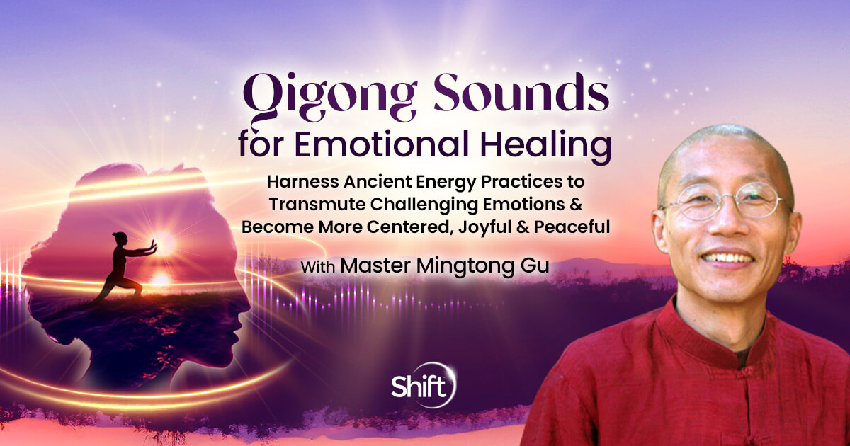 Qigong Sounds for Emotional Healing with Master Mingtong Gu | The Shift ...
