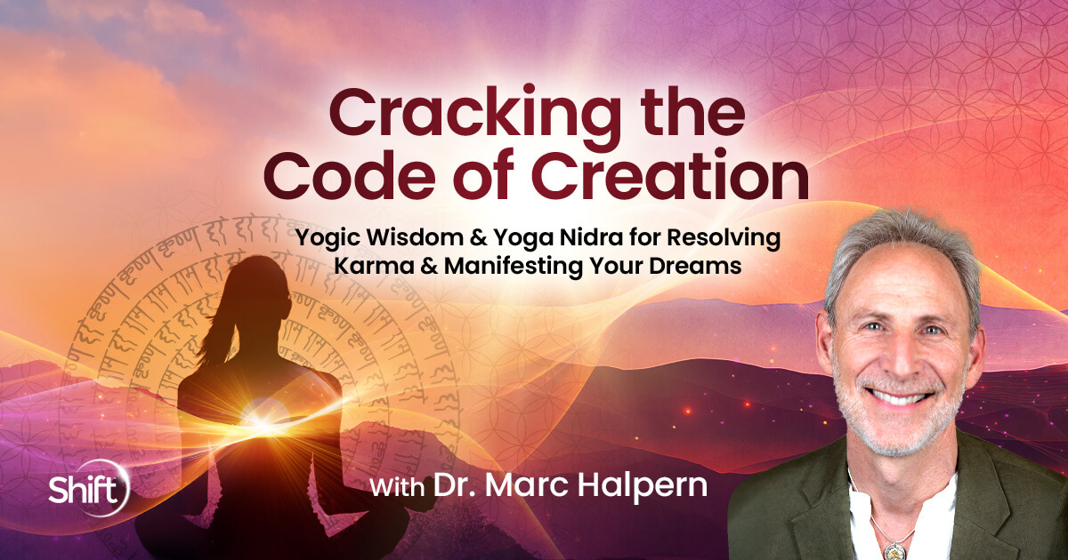 Cracking the Code of Creation With Marc Halpern | The Shift Network