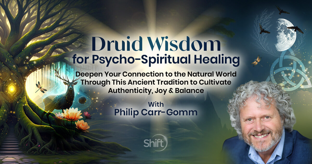 Druid Wisdom for Psycho-Spiritual Healing With Philip Carr-Gomm | The ...