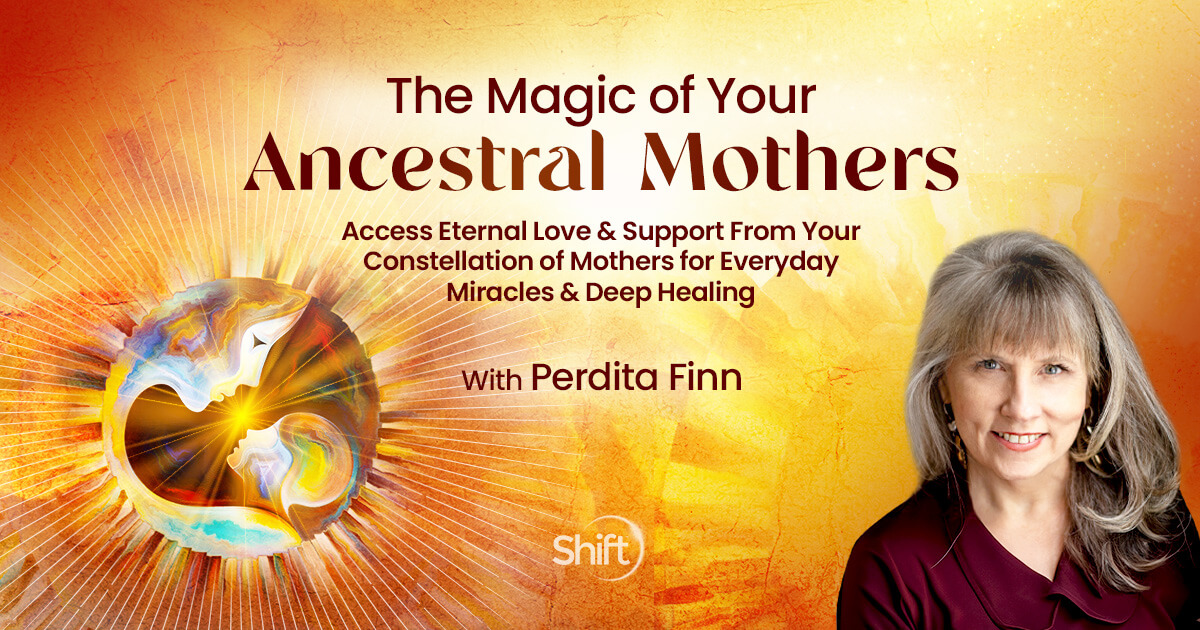 The Magic of Your Ancestral Mothers With Perdita Finn | The Shift Network