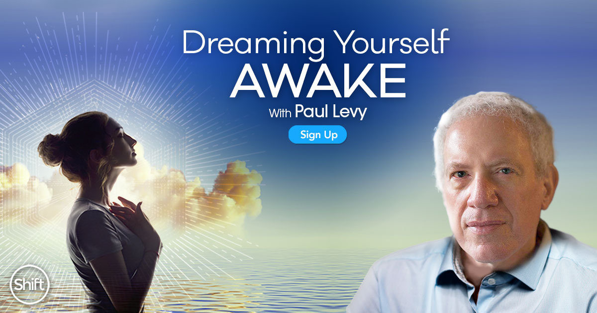 Dreaming Yourself Awake With Paul Levy | The Shift Network