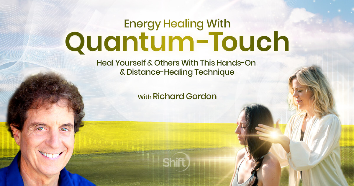 Energy Healing With Quantum-Touch With Richard Gordon | The Shift Network