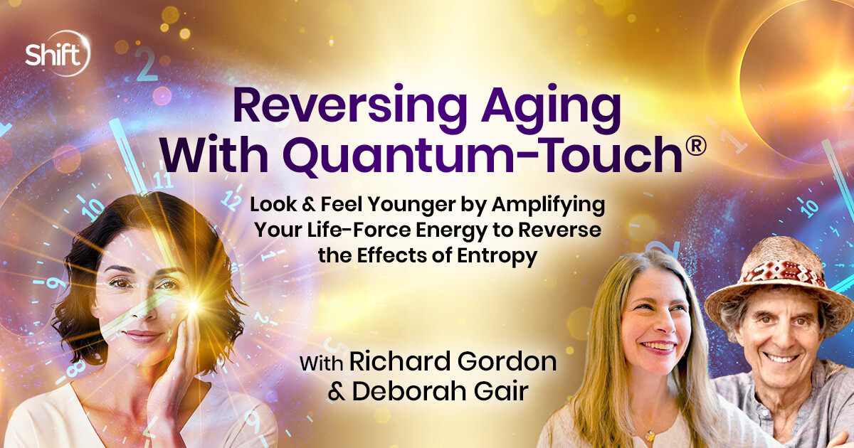 Reversing Aging With Quantum-Touch® with Richard Gordon and Deborah Gair | The Shift Network