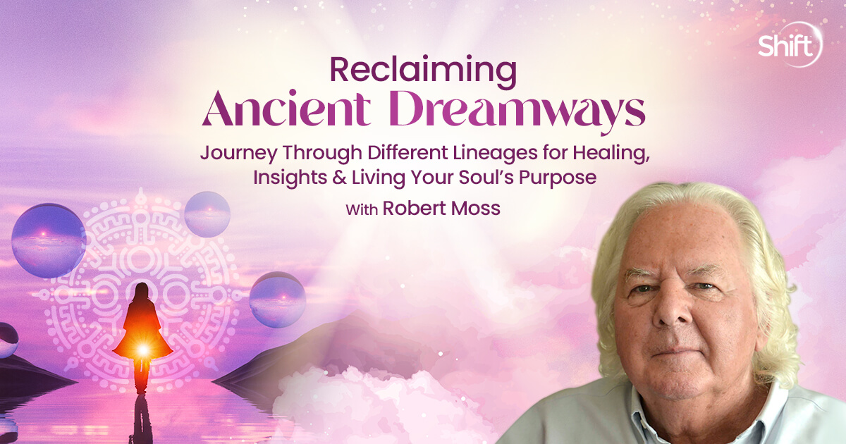 Reclaiming Ancient Dreamways with Robert Moss | The Shift Network