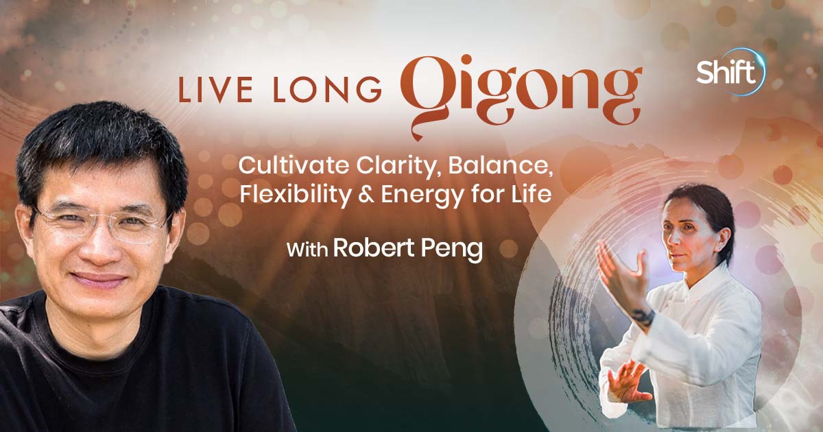 Live Long Qigong With Robert Peng | The Shift Network