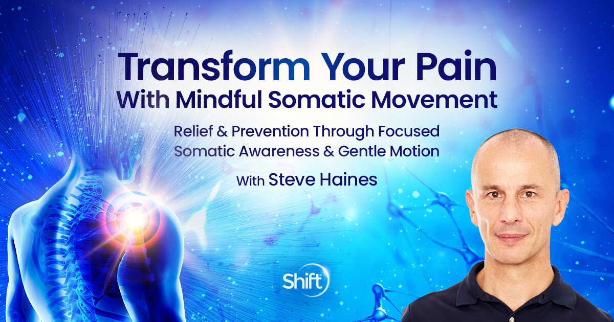 Transform Your Pain With Mindful Somatic Movement with Steve Haines ...
