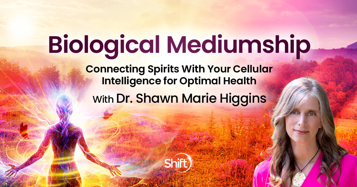 Biological Mediumship With Dr. Shawn Marie Higgins | The Shift Network