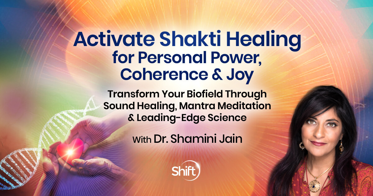 Activate Shakti Healing for Coherence, Wellbeing & Joy with Dr. Shamini ...